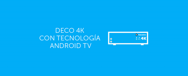 Decodificador 4K con tecnología Android TV - Telecentro Ayuda